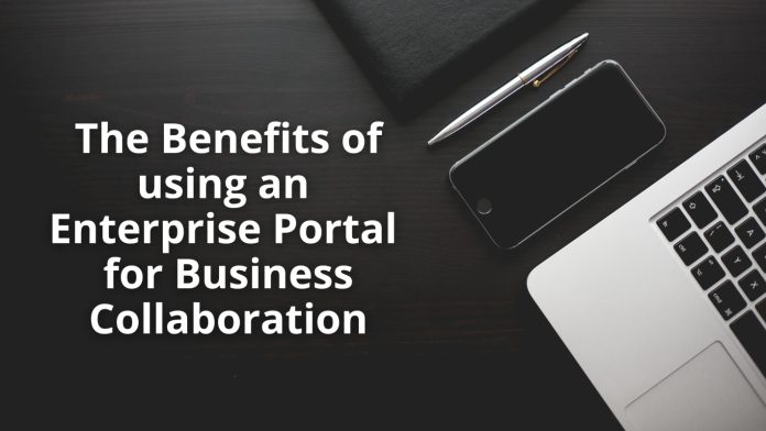 6 Benefits of Using An Enterprise Portal For Business Collaboration