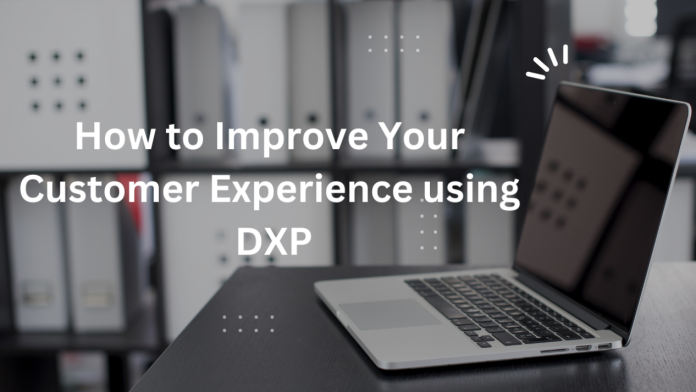 How To Improve Your Customer Experience Using DXP? | Fincyte